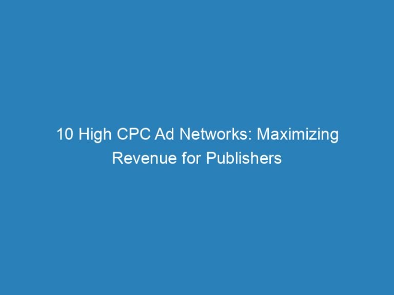 Best 10 High CPC Ad Networks: Maximizing Revenue for