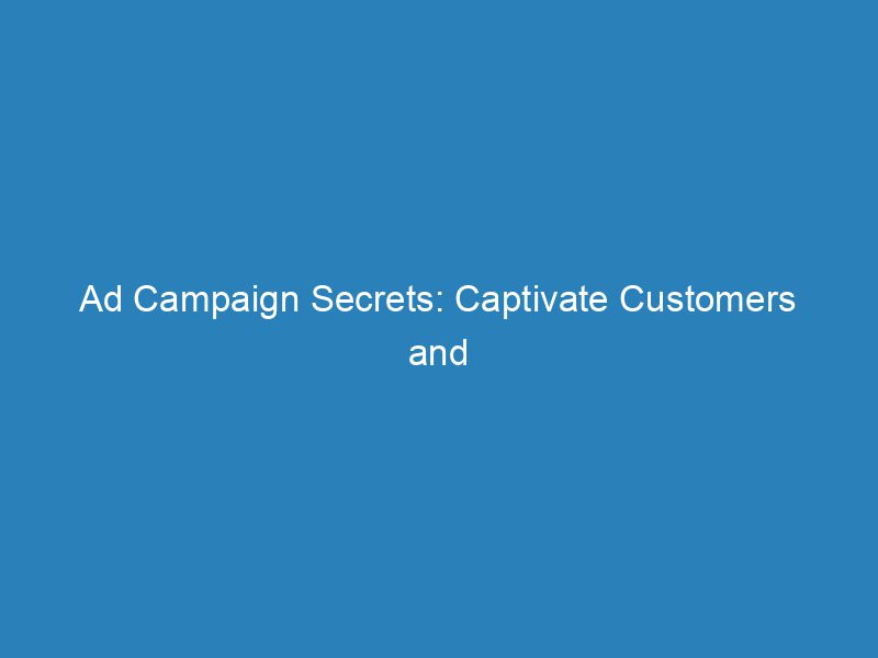 #1 Ad Campaign Secrets: Captivate Customers And Boost Profits - Free ...