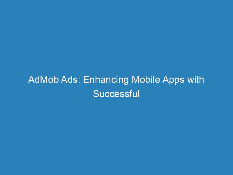 #1 AdMob Ads: Enhancing Mobile Apps With Successful Monetization - Free ...