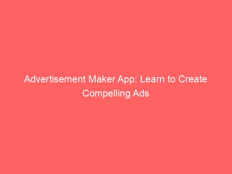 #1 Advertisement Maker App: Learn To Create Compelling Ads - Free Tips ...