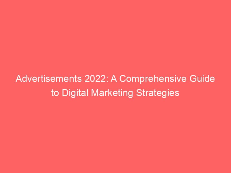 Best Advertisements 2023: A Comprehensive Guide to Digital