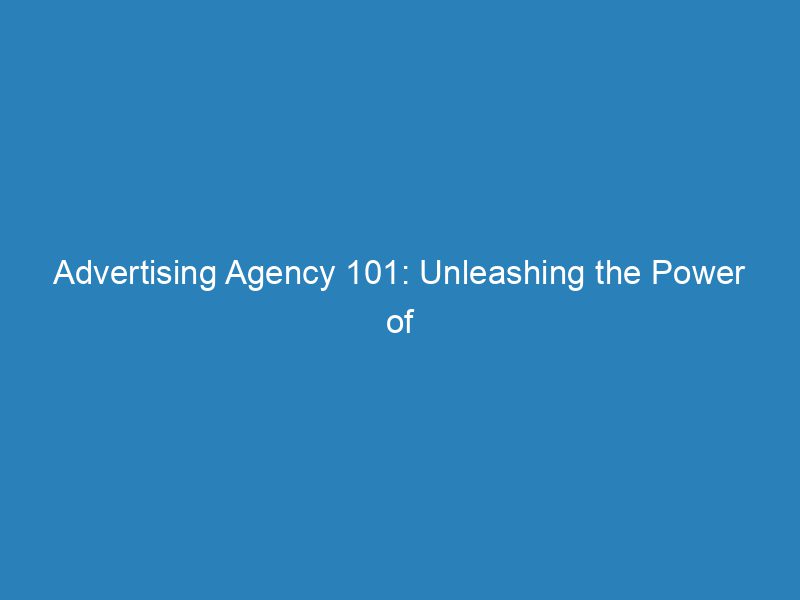 Advertising Agency 101: Unleashing The Power Of Persuasion - FroggyAds