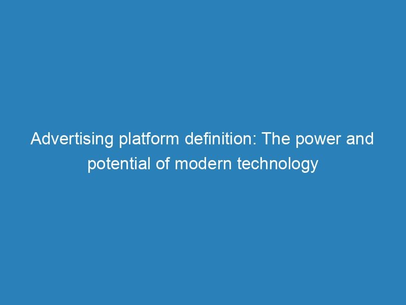 #1 Advertising Platform Definition: The Power And Potential Of Modern ...