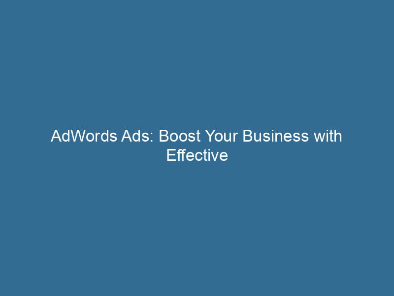Best AdWords Ads: Boost Your Business with Effective