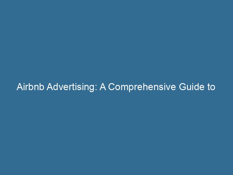Best Airbnb Advertising: A Comprehensive Guide to Boosting