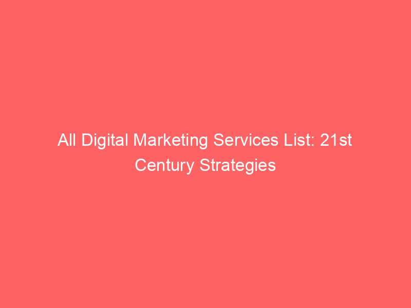 #1 All Digital Marketing Services List: 21st Century Strategies - Free ...