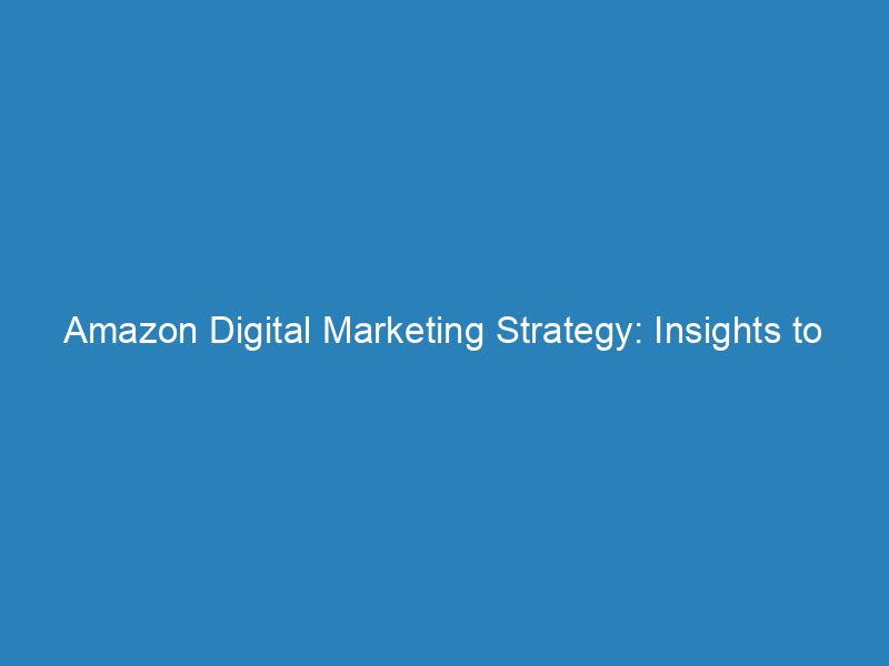#1 Amazon Digital Marketing Strategy: Insights To Boost Sales - Free ...