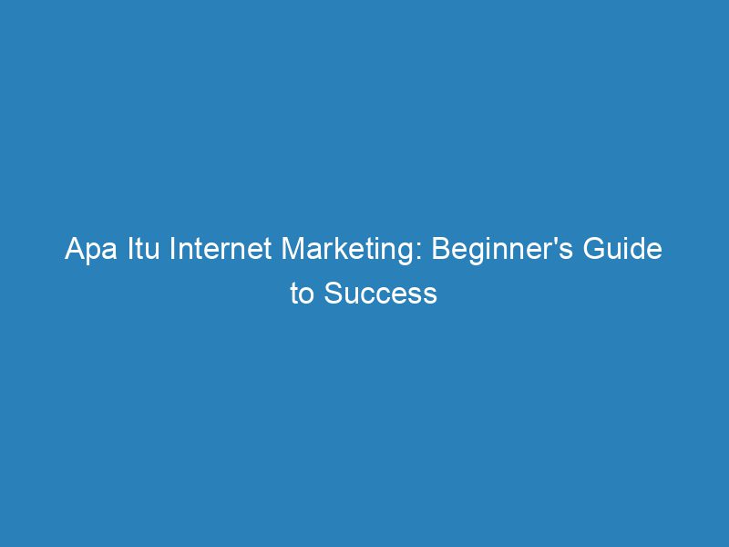 Apa Itu Internet Marketing: Beginner's Guide To Success - FroggyAds