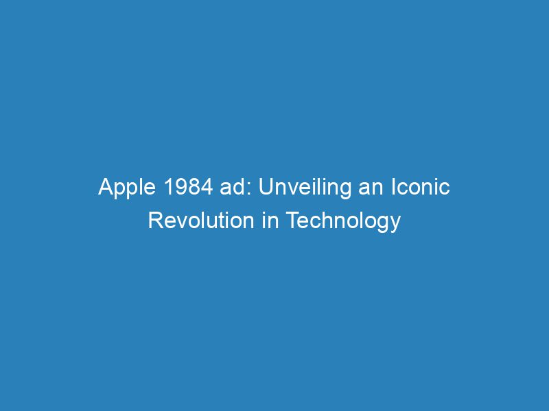 Best Apple 1984 ad: Unveiling an Iconic Revolution in