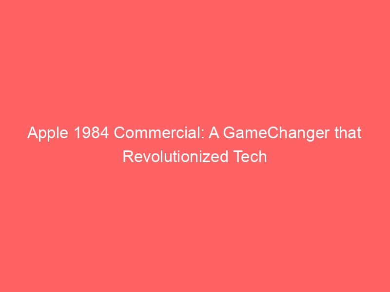 #1 Apple 1984 Commercial: A GameChanger That Revolutionized Tech - Free ...