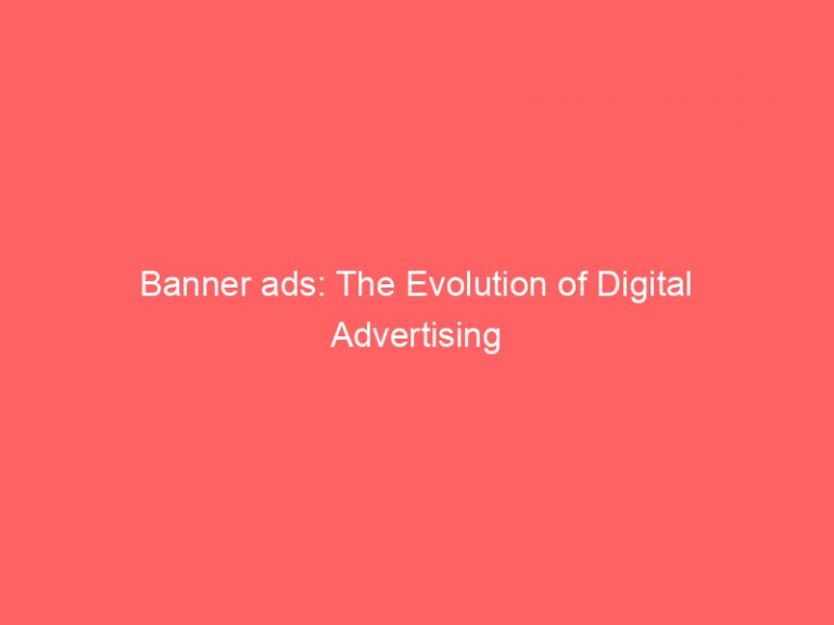 Banner Ads: The Evolution Of Digital Advertising - Froggy Ads