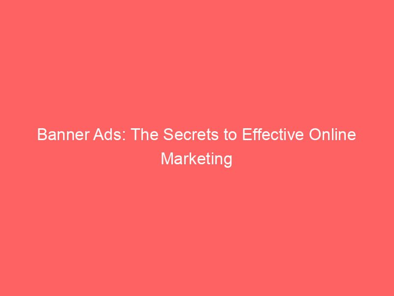 Best Banner Ads: The Secrets to Effective Online