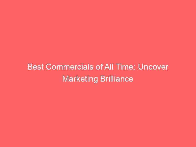 Best Commercials Of All Time: Uncover Marketing Brilliance - Froggy Ads