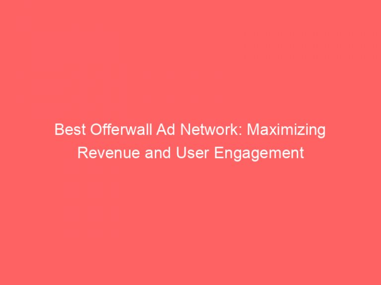 #1 Best Offerwall Ad Network: Maximizing Revenue And User Engagement ...