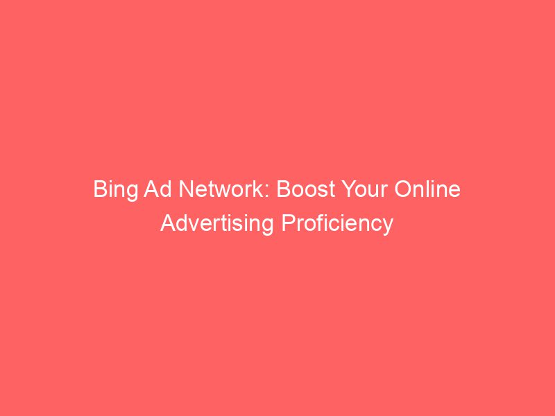 #1 Bing Ad Network: Boost Your Online Advertising Proficiency - Free ...