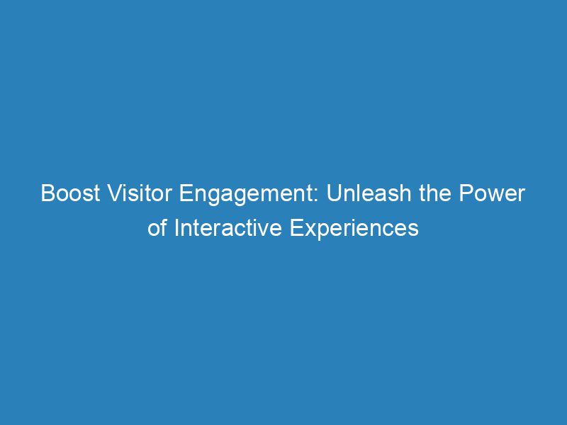 Best Boost Visitor Engagement: Unleash the Power of