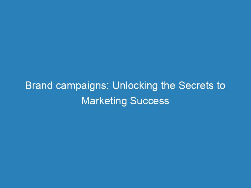 #1 Brand Campaigns: Unlocking The Secrets To Marketing Success - Free ...