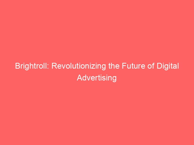 Brightroll: Revolutionizing The Future Of Digital Advertising - FroggyAds