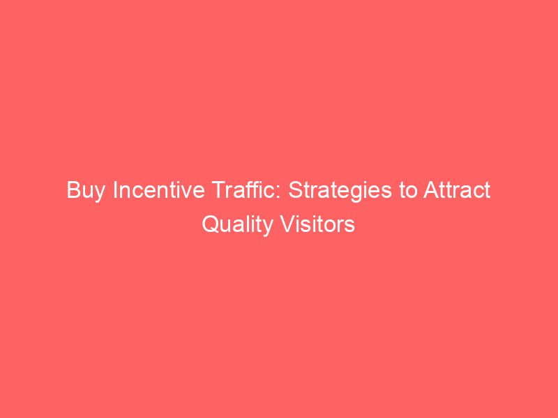 Buy Incentive Traffic: Strategies To Attract Quality Visitors - Froggy Ads