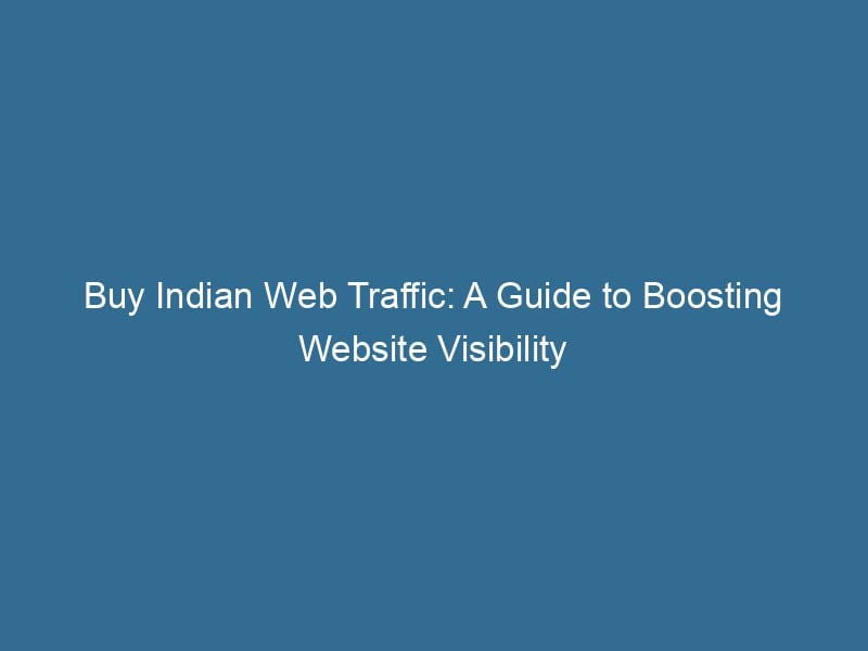 #1 Buy Indian Web Traffic: A Guide To Boosting Website Visibility ...
