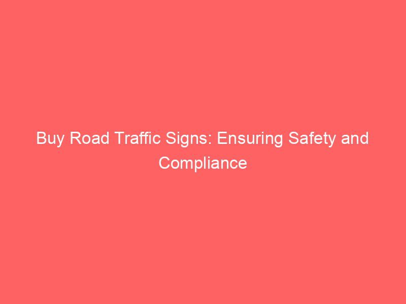 #1 Buy Road Traffic Signs: Ensuring Safety and Compliance - Free Tips ...