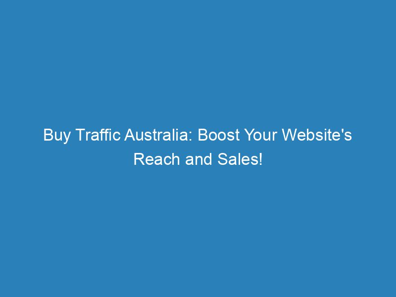 #1 Buy Traffic Australia: Boost Your Website's Reach And Sales! - Free ...