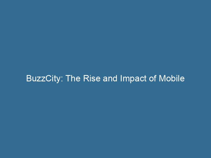 #1 BuzzCity: The Rise And Impact Of Mobile Advertising - Free Tips & Proven Tricks