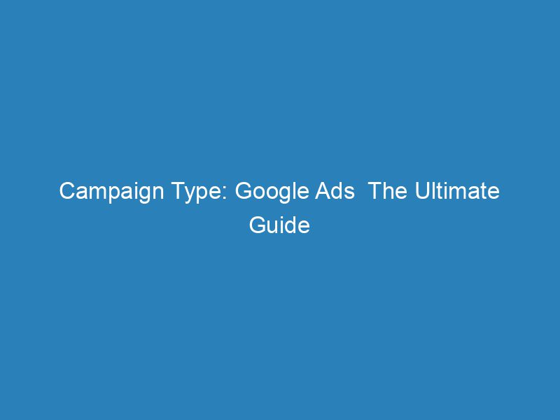 Campaign Type: Google Ads The Ultimate Guide - Froggy Ads