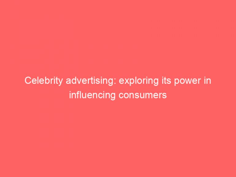 #1 Celebrity Advertising: Exploring Its Power In Influencing Consumers ...