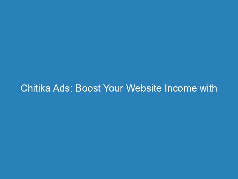 Best Chitika Ads: Boost Your Website Income with Targeted