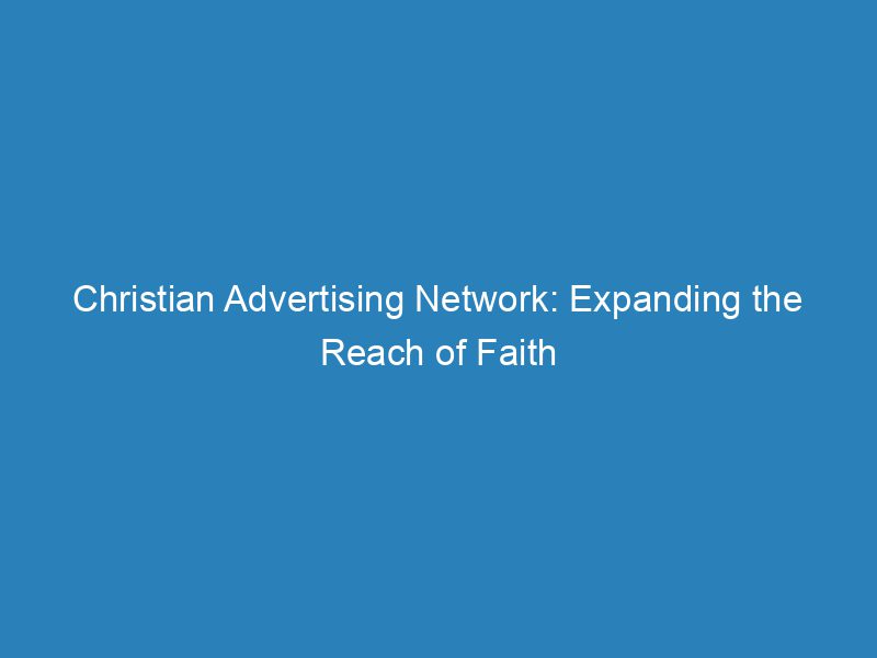 #1 Christian Advertising Network: Expanding The Reach Of Faith - Free ...