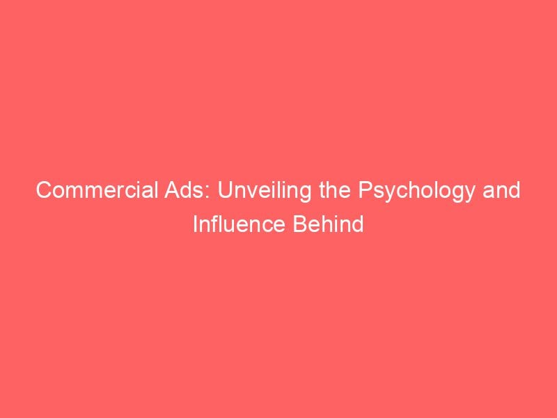 #1 Commercial Ads: Unveiling The Psychology And Influence Behind - Free ...