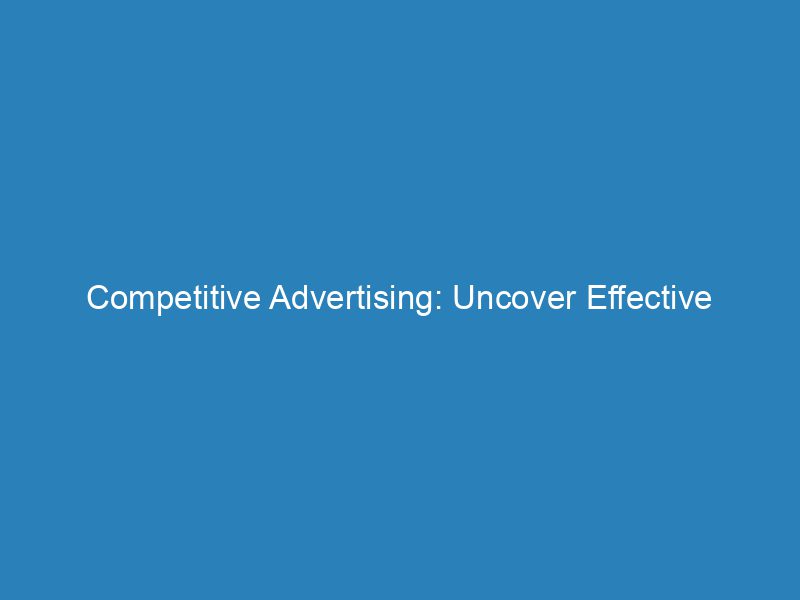 #1 Competitive Advertising: Uncover Effective Strategies To Outshine ...