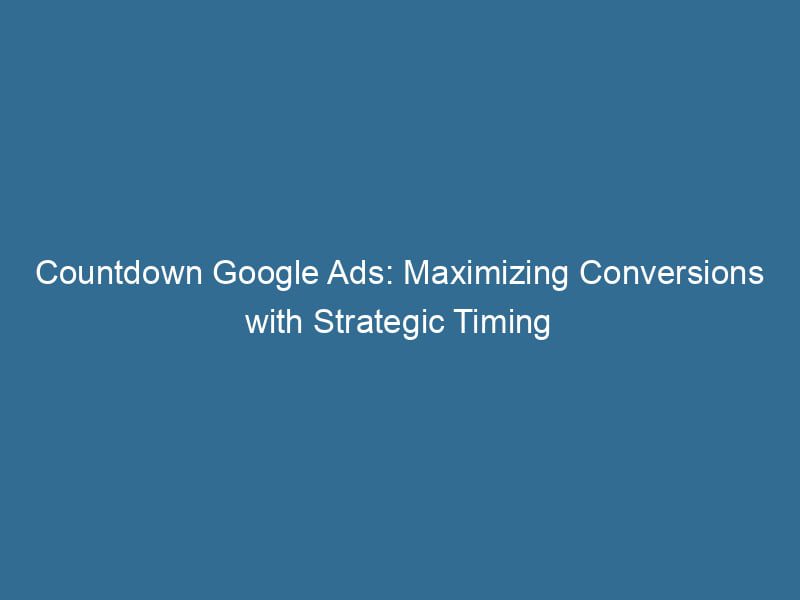 #1 Countdown Google Ads: Maximizing Conversions With Strategic Timing ...