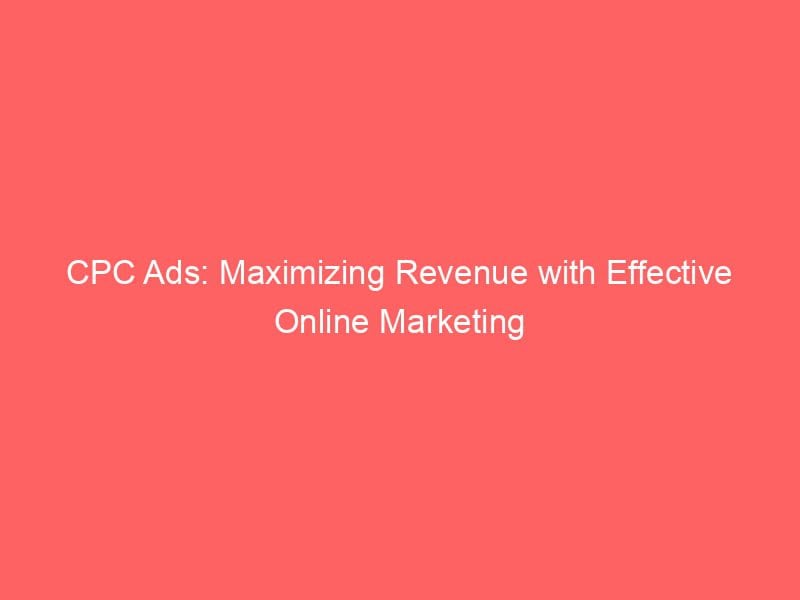 CPC Ads: Maximizing Revenue With Effective Online Marketing - Froggy Ads