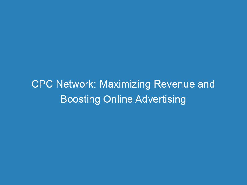 #1 CPC Network: Maximizing Revenue And Boosting Online Advertising ...