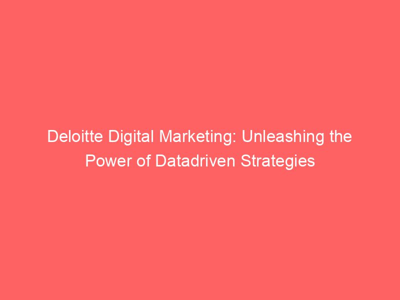 #1 Deloitte Digital Marketing: Unleashing The Power Of Datadriven ...