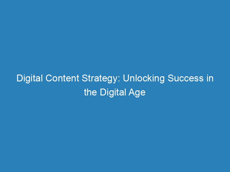 #1 Digital Content Strategy: Unlocking Success In The Digital Age ...