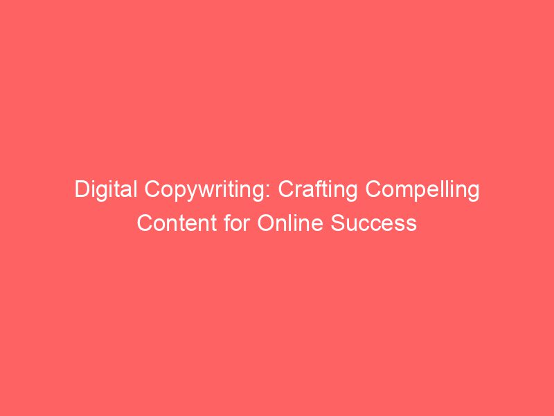 #1 Digital Copywriting: Crafting Compelling Content For Online Success ...