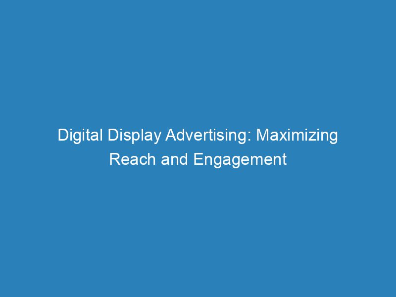 #1 Digital Display Advertising: Maximizing Reach and Engagement - Free ...
