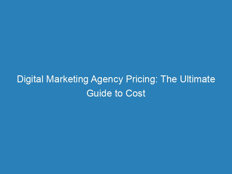 #1 Digital Marketing Agency Pricing: The Ultimate Guide To Cost - Free ...