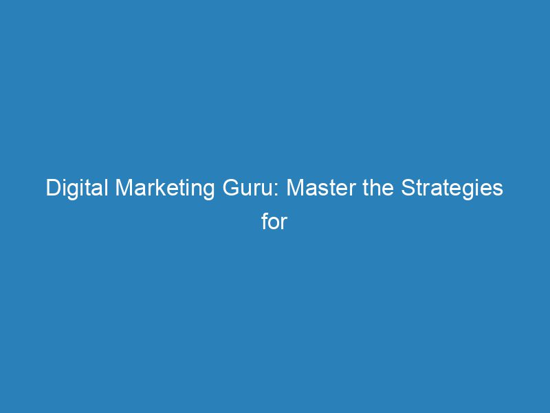 #1 Digital Marketing Guru: Master The Strategies For Success - Free Tips & Proven Tricks