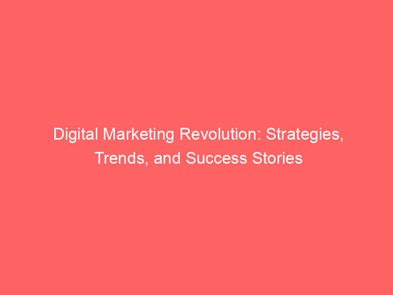 #1 Digital Marketing Revolution: Strategies, Trends, And Success Stories - Free Tips & Proven Tricks