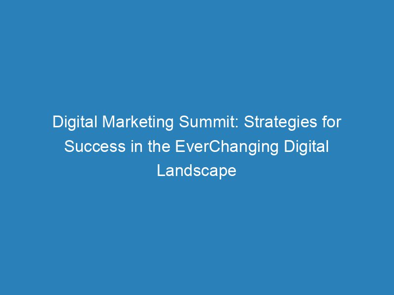 #1 Digital Marketing Summit: Strategies For Success In The EverChanging Digital Landscape - Free ...
