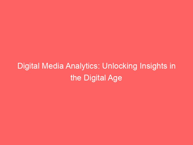 #1 Digital Media Analytics: Unlocking Insights In The Digital Age ...