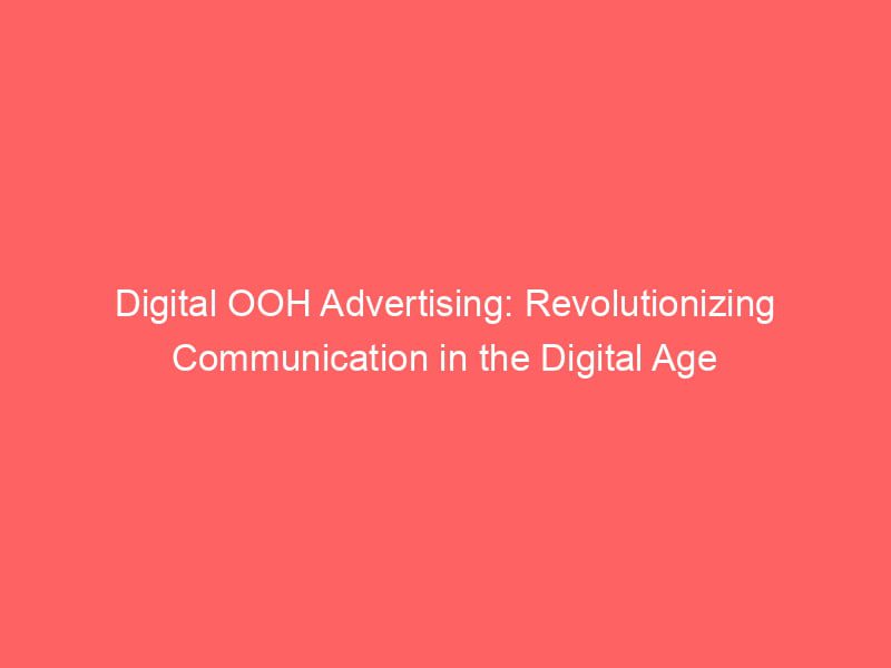 Best Digital OOH Advertising: Revolutionizing