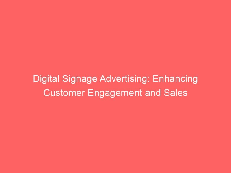 Best Digital Signage Advertising: Enhancing Customer