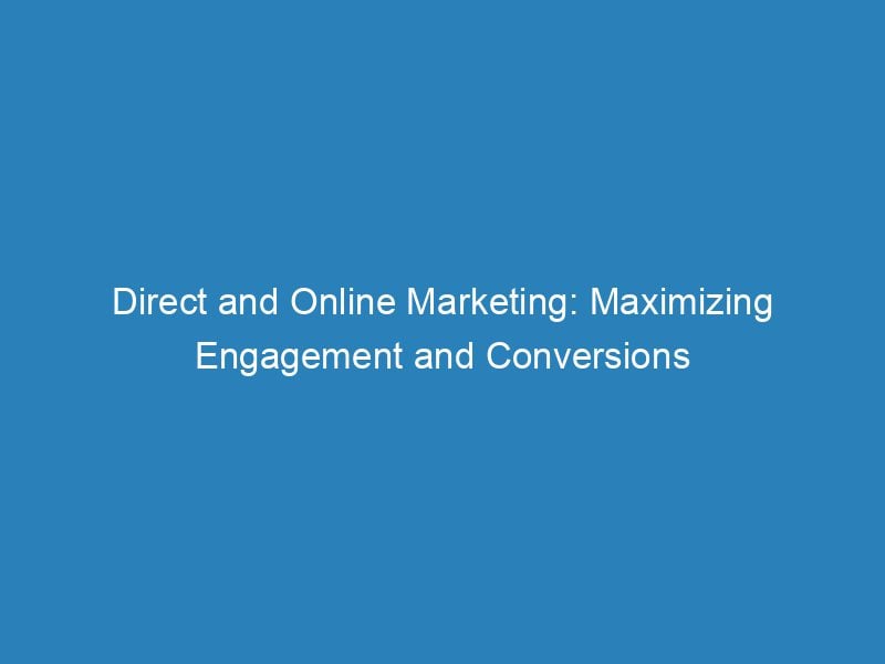 Direct And Online Marketing: Maximizing Engagement And Conversions ...