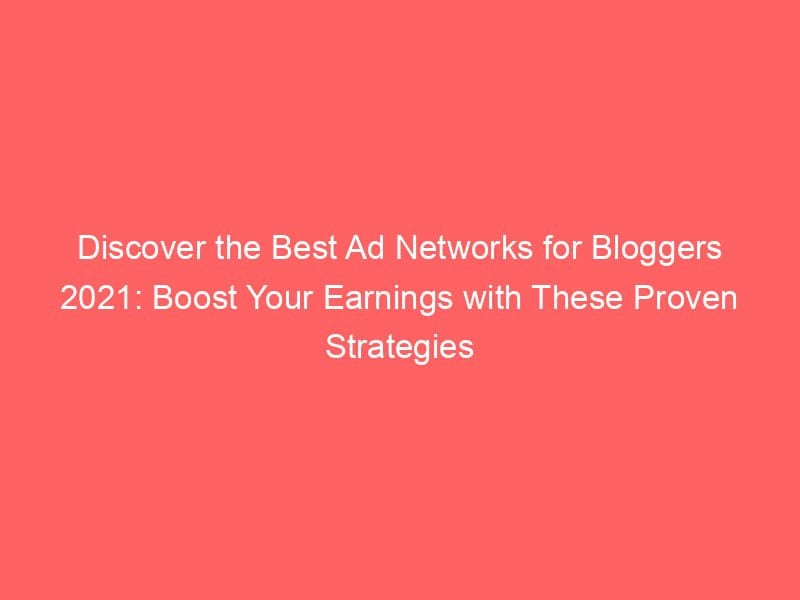 #1 Discover The Best Ad Networks For Bloggers 2021: Boost Your Earnings ...