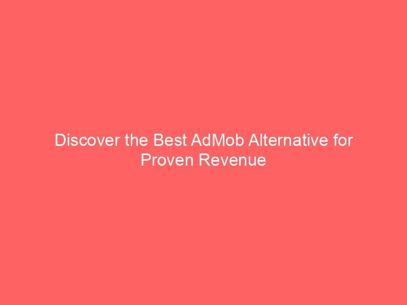 #1 Discover The Best AdMob Alternative For Proven Revenue - Free Tips ...